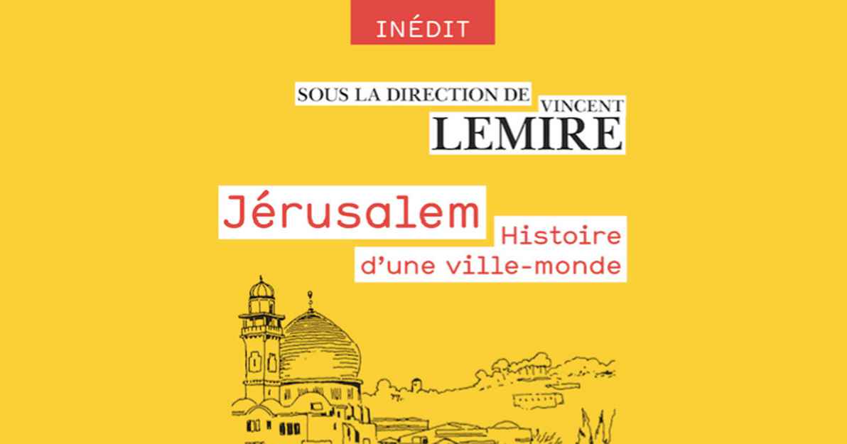 Découvrez le livre : « Jérusalem. Histoire d’une ville monde » - Info ...