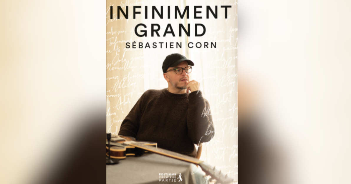 "Infiniment grand" , le premier livre de Sébastien Corn : "Mes chansons ...
