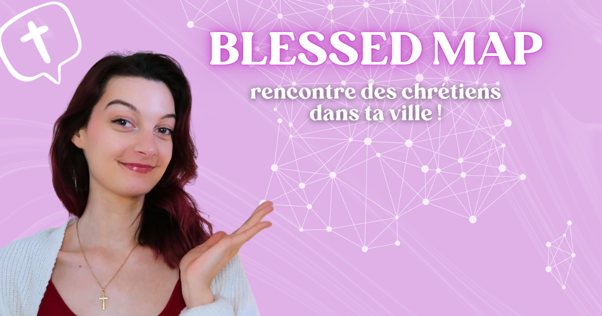 La Blessed Map : "Trouve des chrétiens dans ta ville" - Info Chrétienne
